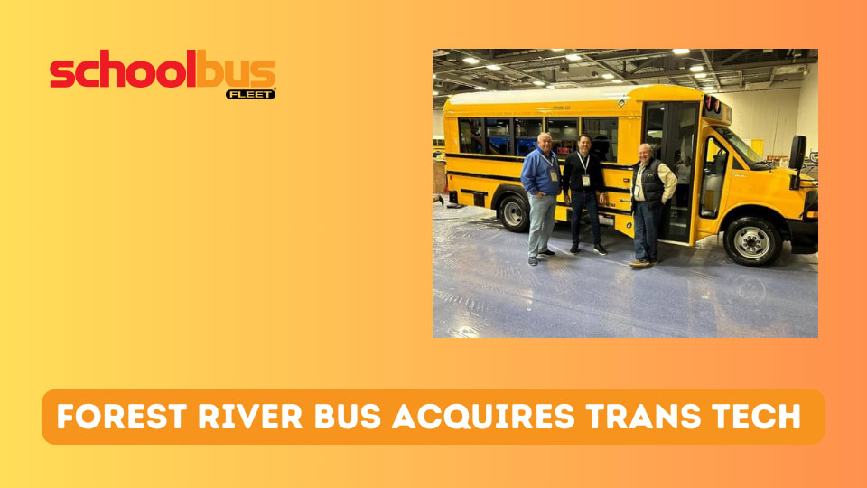 Forest River Bus Acquires Trans Tech Bus | School Bus Fleet