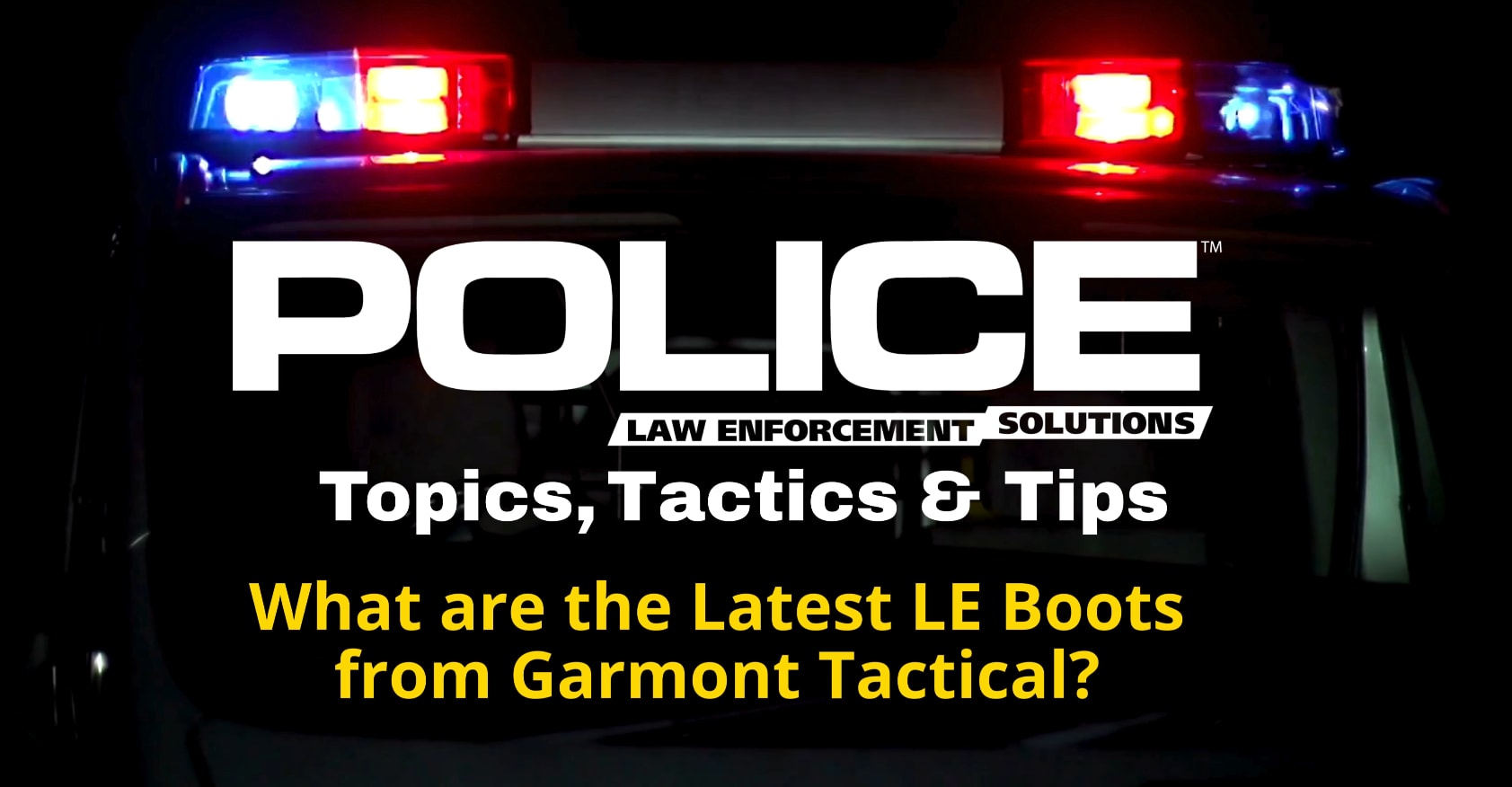 Garmont Tactical’s LE Boot Lineup | Police Magazine