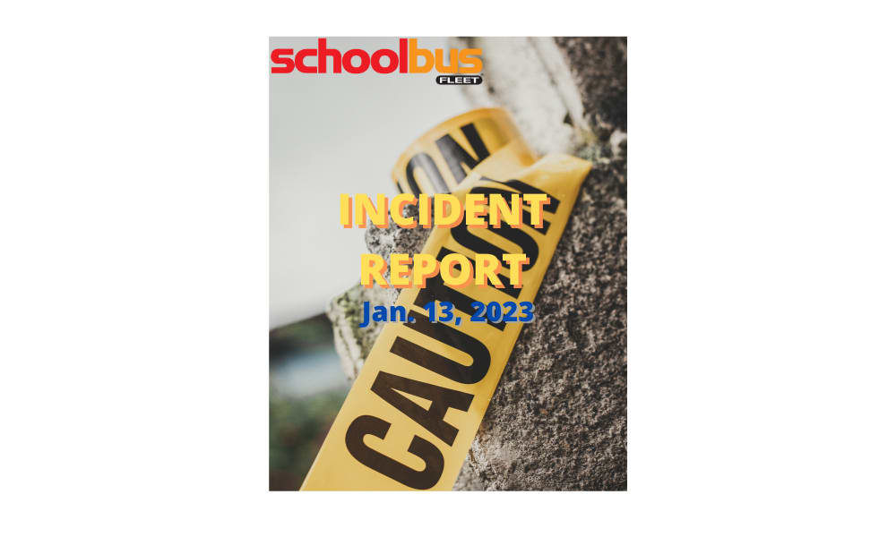 SBF Incident Report Roundup: Jan. 13, 2023 | School Bus Fleet